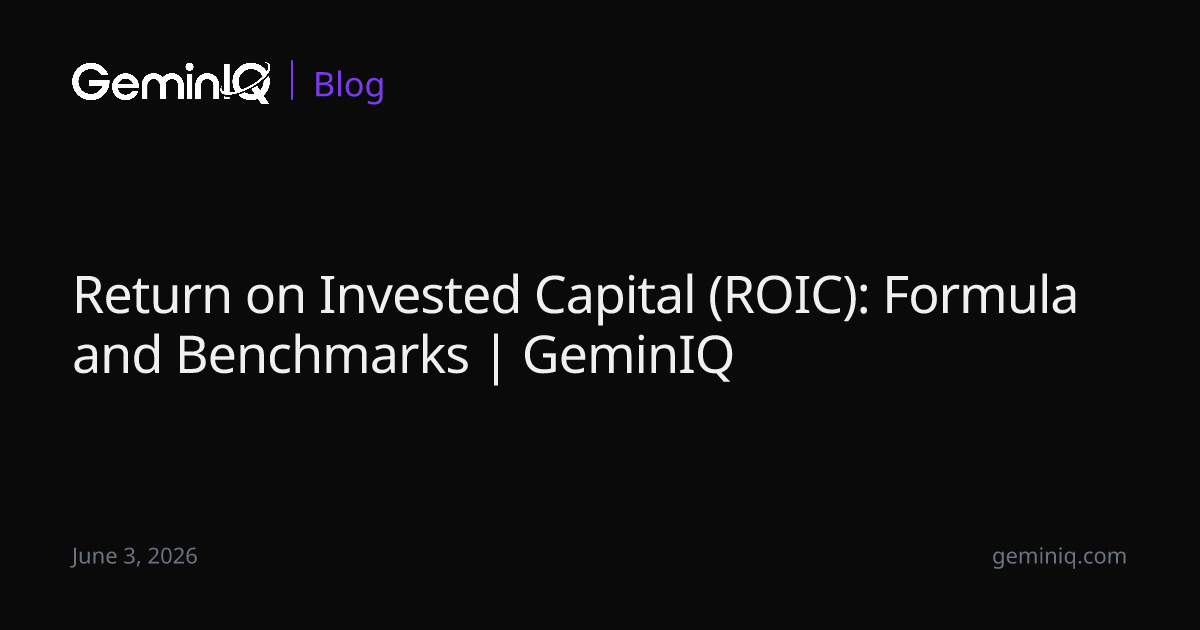 Return on Invested Capital (ROIC): Formula and Benchmarks | GeminIQ